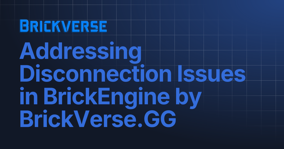 Addressing Disconnection Issues in BrickEngine by BrickVerse.GG | BrickVerse Resources